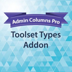 Admin Columns Pro Toolset Types Addon Version 1.8 | GPL Guru