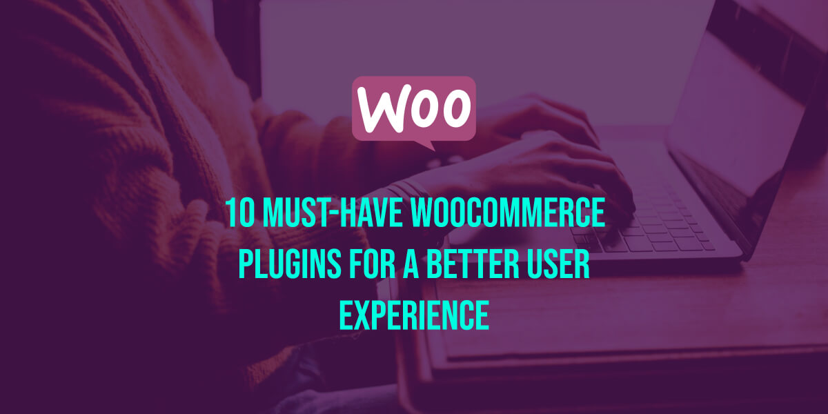 10 Must-Have WooCommerce Plugins for a Better User Experience | GPL Guru