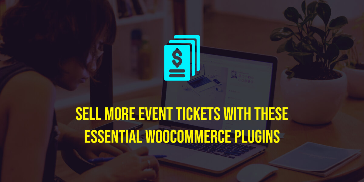 Sell More Event Tickets with These Essential WooCommerce Plugins | GPL Guru